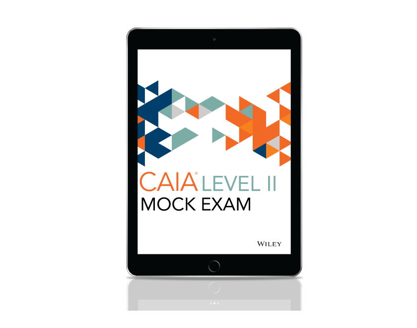 Wiley CAIA® Level II Mock Exam - 2022 Wiley CAIA® Level II Mock Exam - 2022